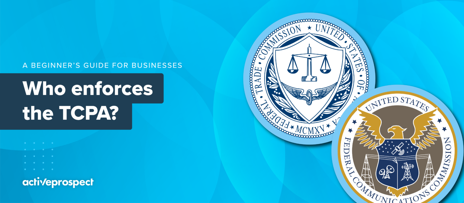 Who enforces the TCPA? A beginner's guide for businesses - ActiveProspect