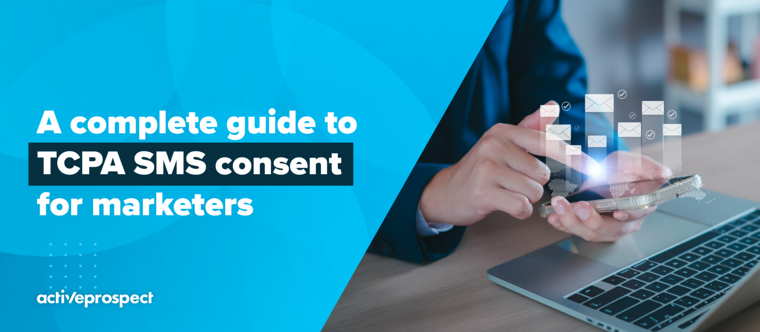 A complete guide to TCPA SMS consent for marketers - ActiveProspect