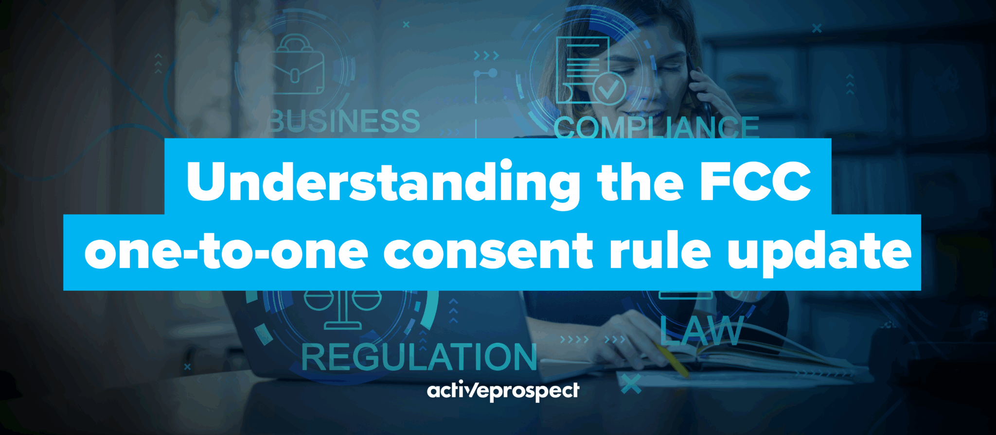 Understanding the FCC one-to-one consent rule update - ActiveProspect